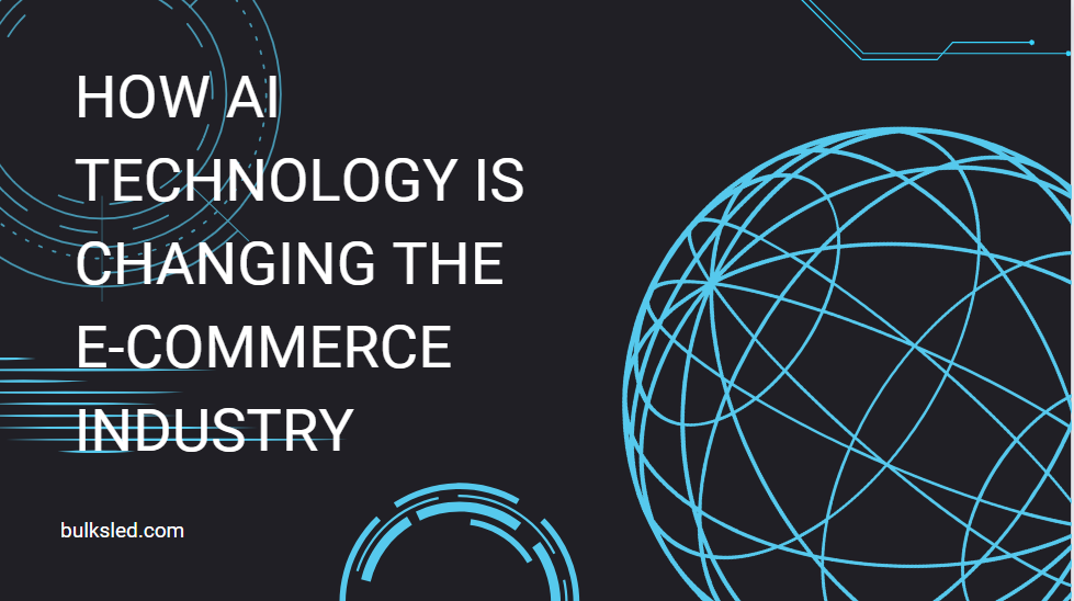 How Ai Technology Is Changing The E Commerce Industry Bulksled